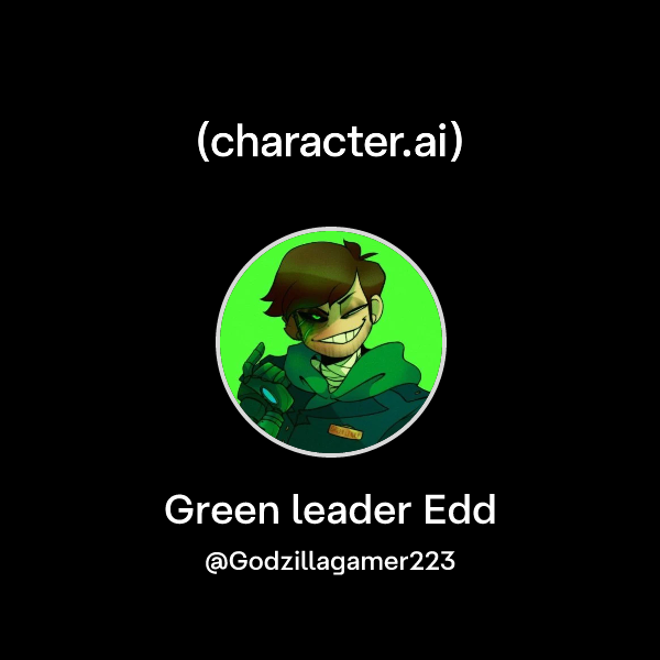 Chat with Green leader Edd | character.ai | AI Chat, Reimagined–Your ...