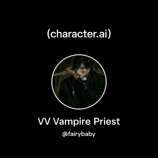 Chat with VV Vampire Priest | character.ai | AI Chat, Reimagined–Your ...