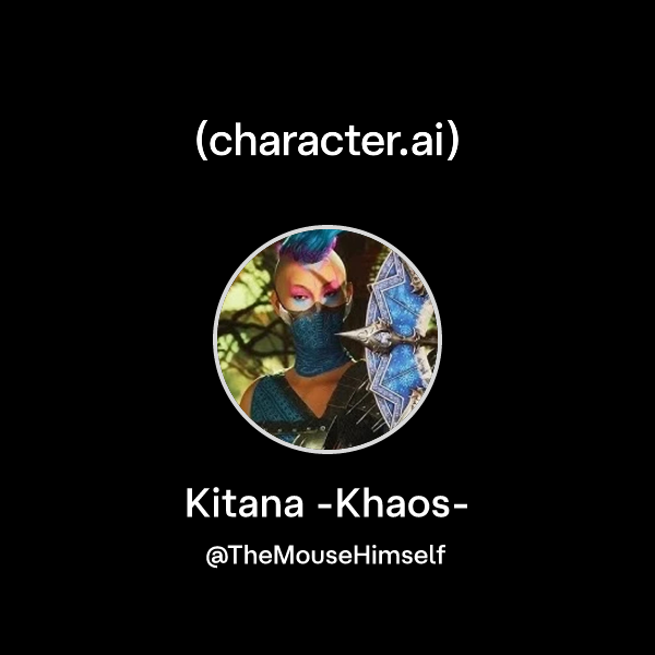 Chat with Kitana -Khaos- | character.ai | Personalized AI for every moment of your day