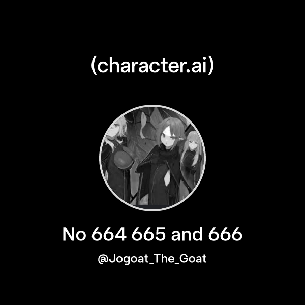Chat with No 664 665 and 666 | character.ai | Personalized AI for every moment of your day