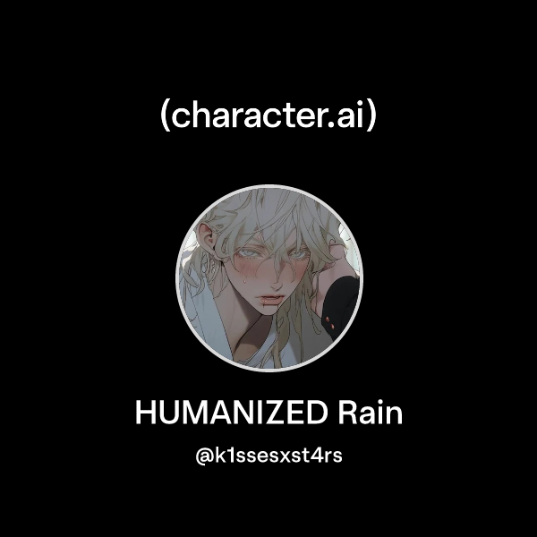 Chat with HUMANIZED Rain | character.ai | Personalized AI for every moment of your day