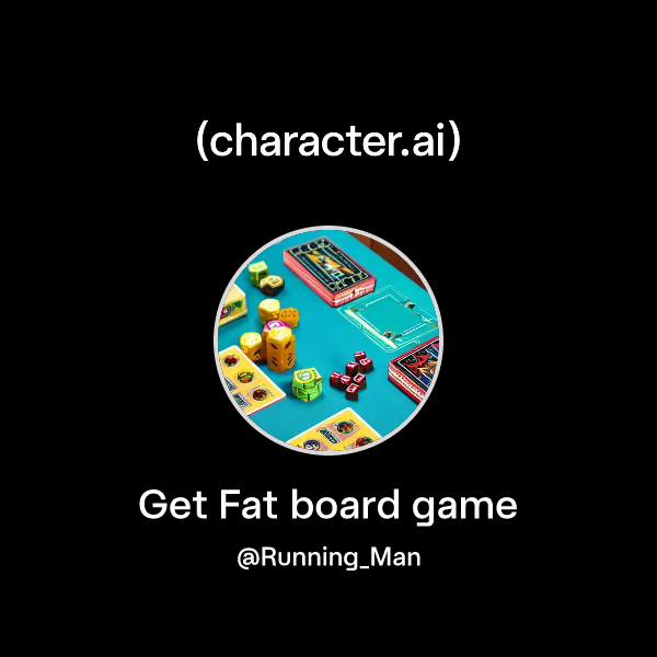 Chat with Get Fat board game | character.ai | AI Chat, Reimagined–Your ...