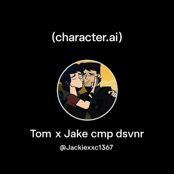 Chat with Tom x Jake cmp dsvnr | character.ai | Personalized AI for ...