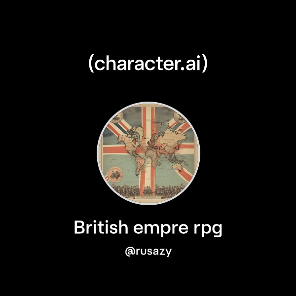 Chat with British empre rpg | character.ai | Personalized AI for every ...