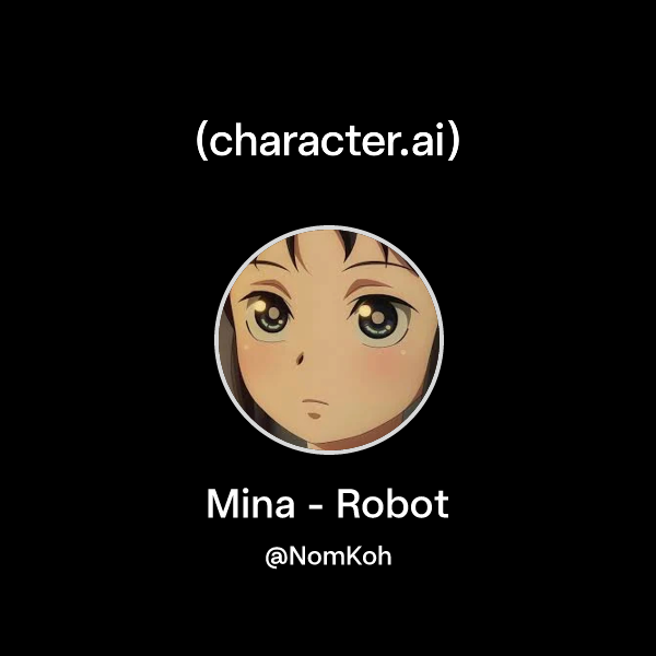 Chat with Mina - Robot | character.ai | Personalized AI for every ...