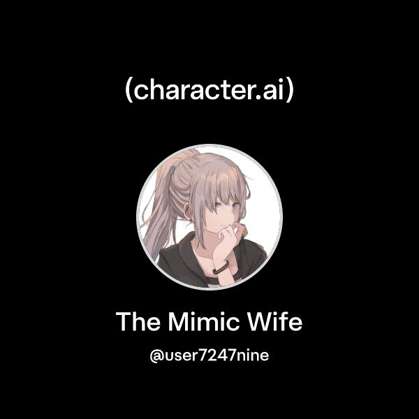 Chat with The Mimic Wife | character.ai | AI Chat, Reimagined–Your Words. Your World.