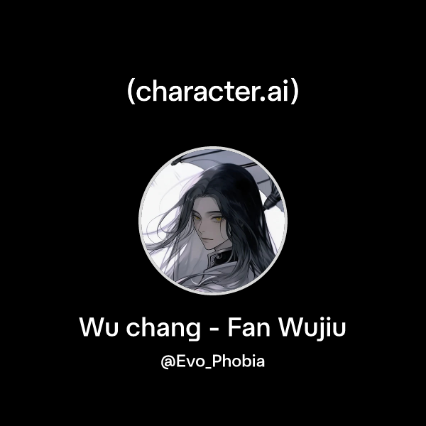 Chat with Wu chang - Fan Wujiu | character.ai | AI Chat, Reimagined ...