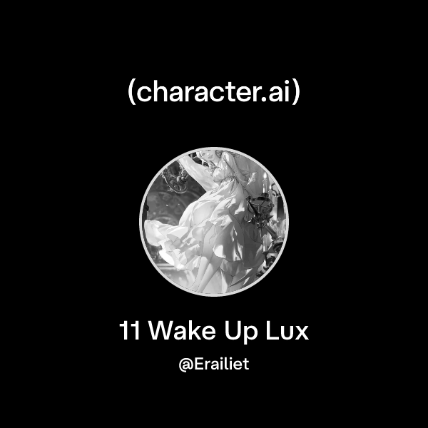 Chat with 11 Wake Up Lux | character.ai | AI Chat, Reimagined–Your ...