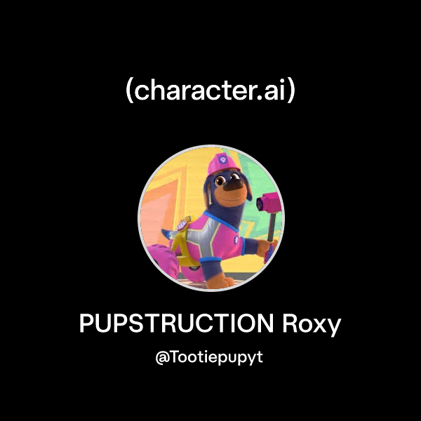 Chat with PUPSTRUCTION Roxy | character.ai | AI Chat, Reimagined–Your ...