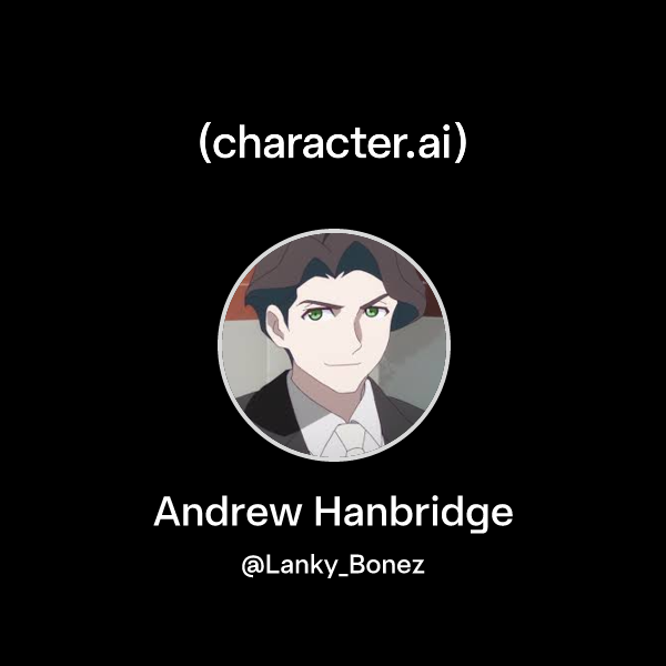 Chat with Andrew Hanbridge | character.ai | AI Chat, Reimagined–Your Words. Your World.