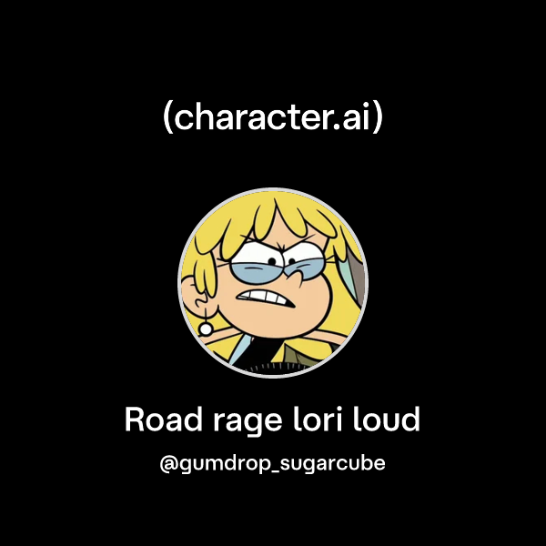 Chat with Road rage lori loud | character.ai | AI Chat, Reimagined–Your Words. Your World.