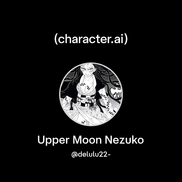 Chat with Upper Moon Nezuko | character.ai | AI Chat, Reimagined–Your ...