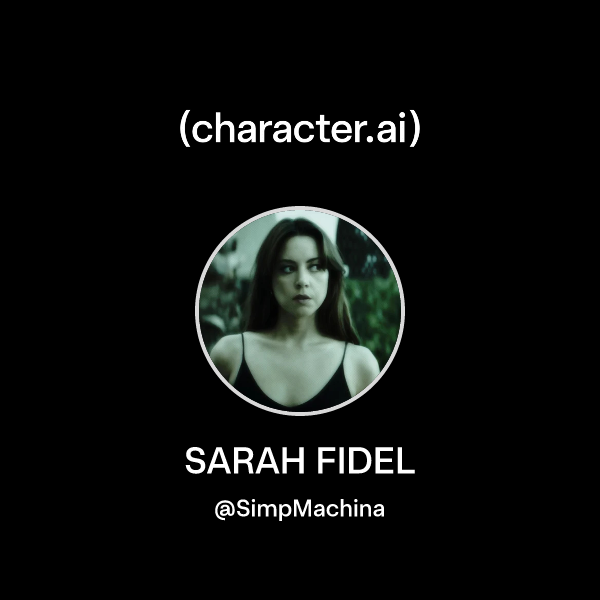 Chat with SARAH FIDEL | character.ai | AI Chat, Reimagined–Your Words. Your World.