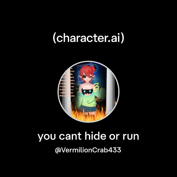Chat with you cant hide or run | character.ai | Personalized AI for ...