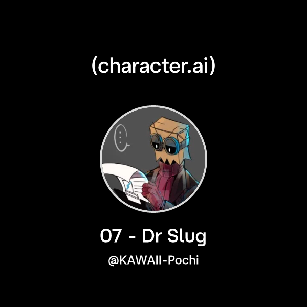 Chat with 07 - Dr Slug | character.ai | Personalized AI for every ...