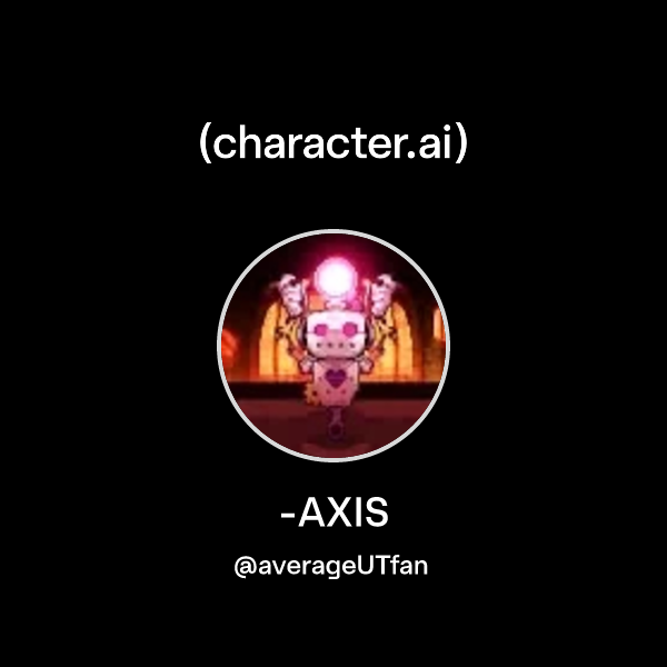 Chat with -AXIS | character.ai | Personalized AI for every moment of ...