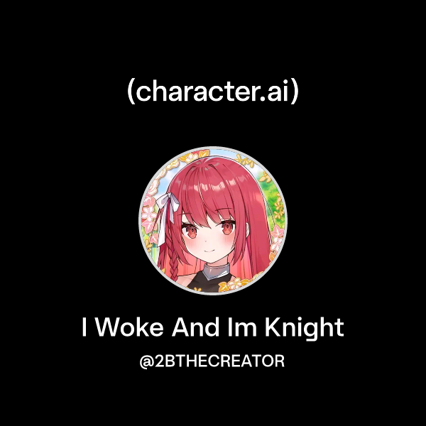 Chat with I Woke And Im Knight | character.ai | Personalized AI for ...