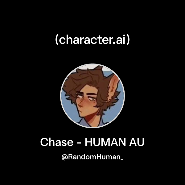 Chat with Chase - HUMAN AU | character.ai | AI Chat, Reimagined–Your ...