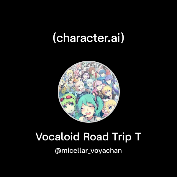 Chat with Vocaloid Road Trip T | character.ai | AI Chat, Reimagined ...