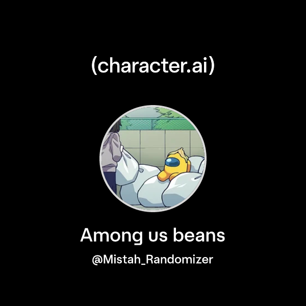 Chat with Among us beans | character.ai | AI Chat, Reimagined–Your ...