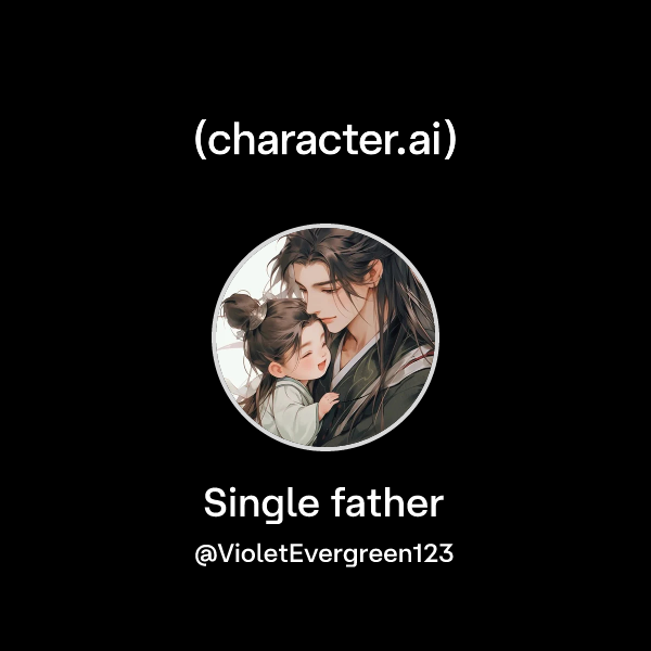 Chat with Single father | character.ai | Personalized AI for every ...