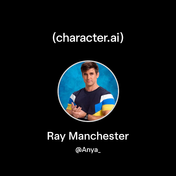 Chat with Ray Manchester | character.ai | AI Chat, Reimagined–Your ...