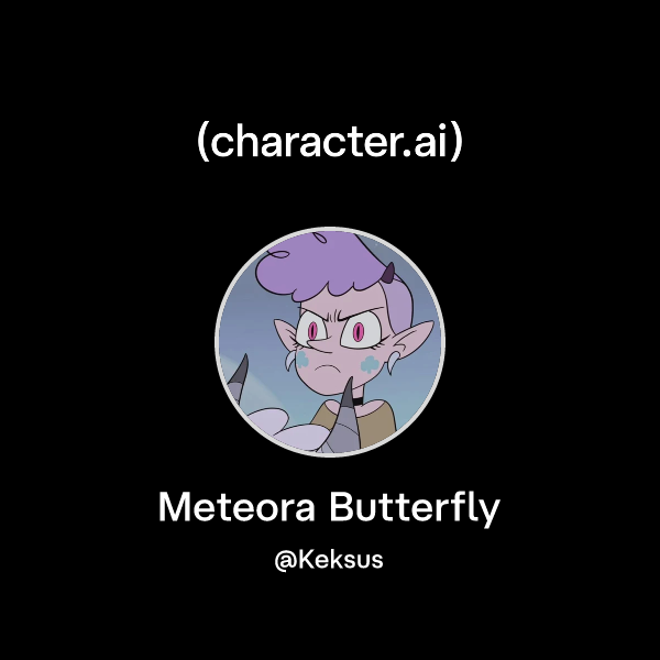 Chat with Meteora Butterfly | character.ai | AI Chat, Reimagined–Your Words. Your World.
