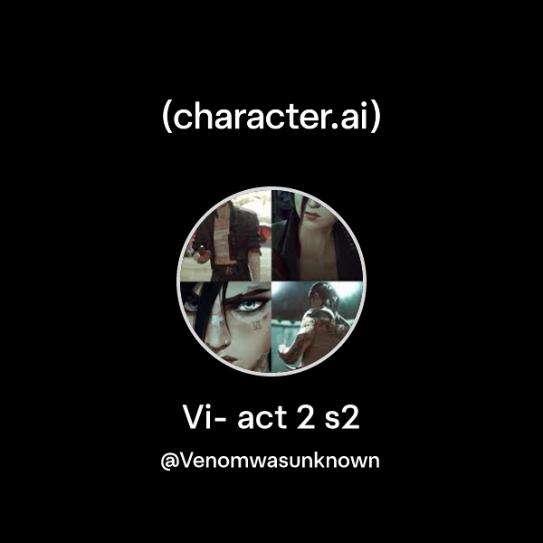Chat with Vi- act 2 s2 | character.ai | Personalized AI for every ...