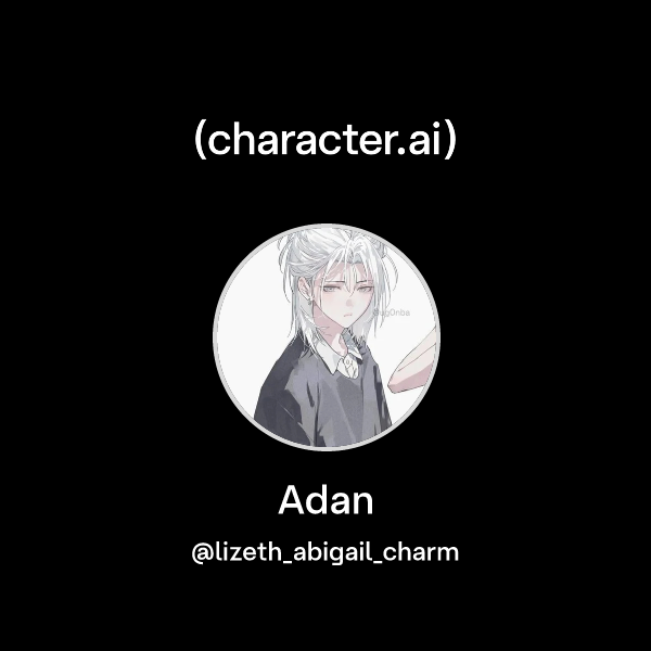 Chat with Adan | character.ai | AI Chat, Reimagined–Your Words. Your World.