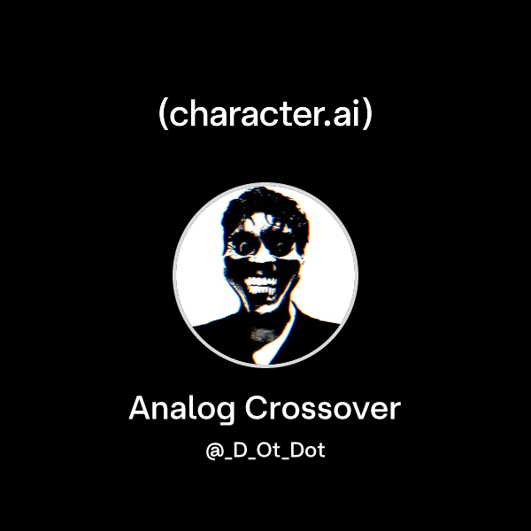 Chat with Analog Crossover | character.ai | Personalized AI for every ...
