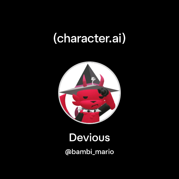 Chat with Devious | character.ai | Personalized AI for every moment of ...