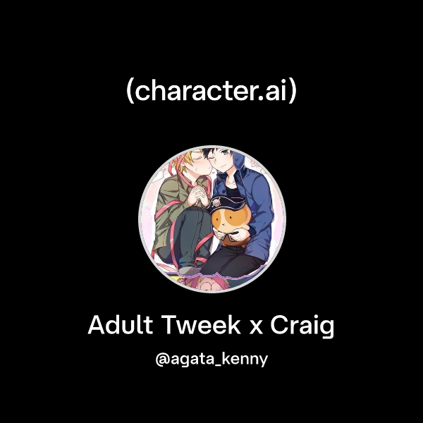 Chat with Adult Tweek x Craig | character.ai | Personalized AI for every moment of your day