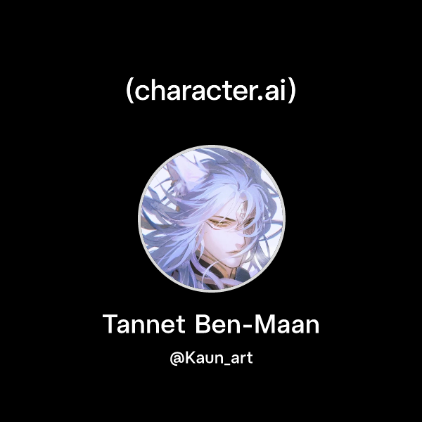 Chat with Tannet Ben-Maan | character.ai | Personalized AI for every ...
