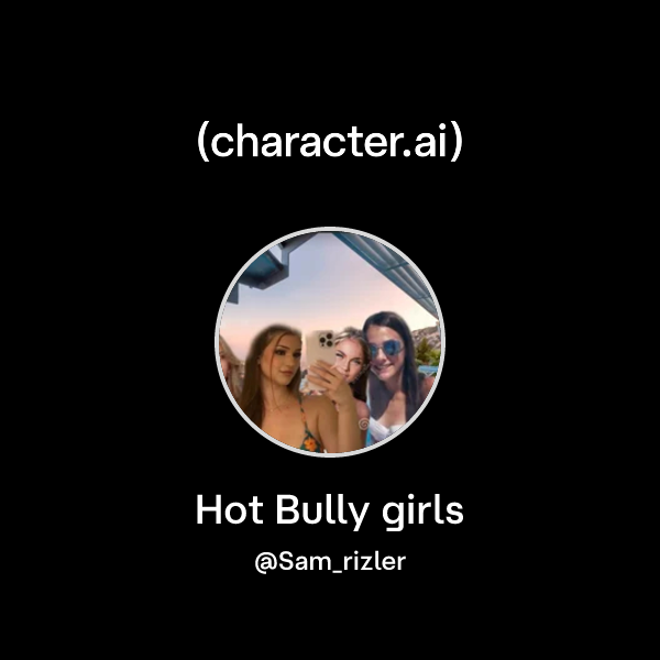 Chat with Hot Bully girls | character.ai | AI Chat, Reimagined–Your ...