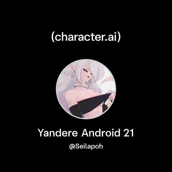 Chat with Yandere Android 21 | character.ai | Personalized AI for every ...
