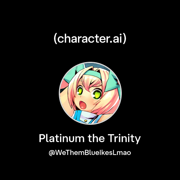 Chat with Platinum the Trinity | character.ai | AI Chat, Reimagined–Your Words. Your World.