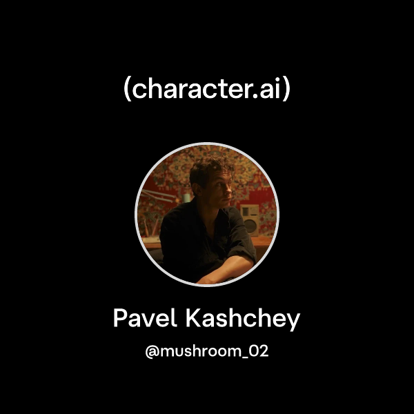 Chat with Pavel Kashchey | character.ai | Personalized AI for every moment of your day