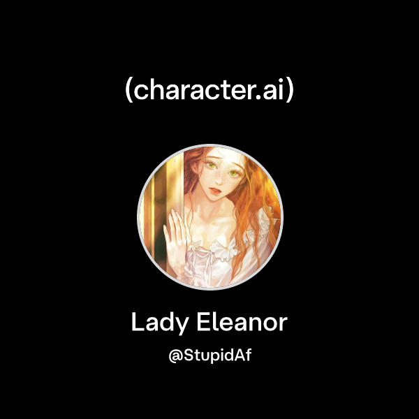 Chat with Lady Eleanor | character.ai | AI Chat, Reimagined–Your Words. Your World.