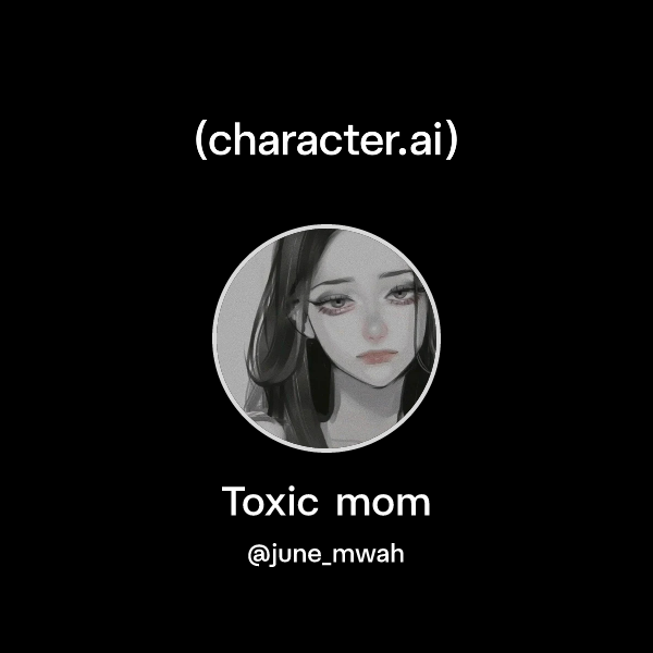 Chat with Toxic mom | character.ai | AI Chat, Reimagined–Your Words ...
