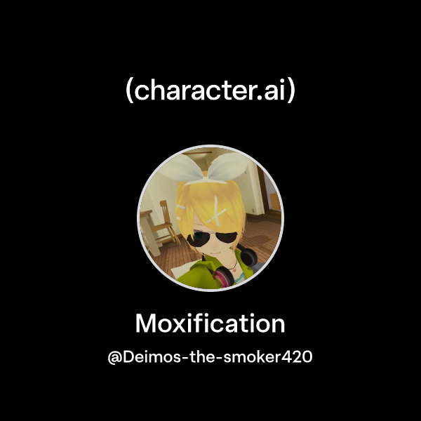 Chat with Moxification | character.ai | AI Chat, Reimagined–Your Words ...