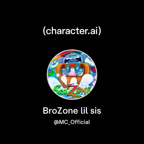 Chat with BroZone lil sis | character.ai | AI Chat, Reimagined–Your Words. Your World.