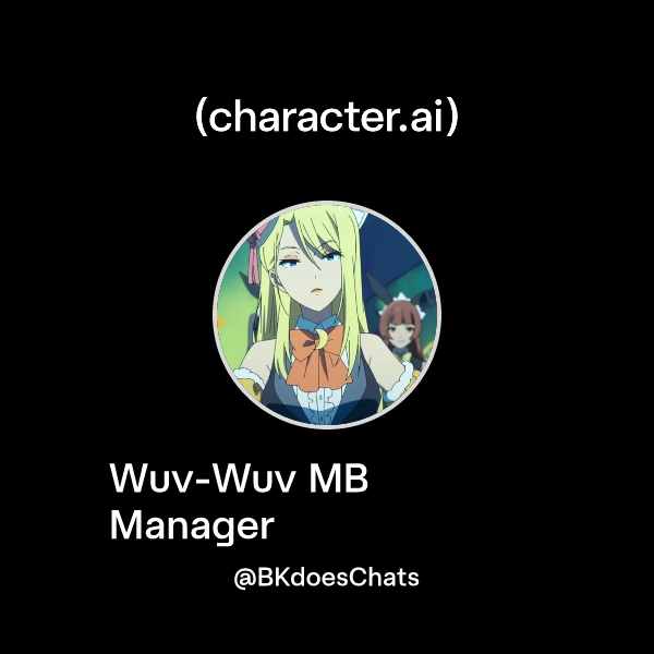 Chat with Wuv-Wuv MB Manager | character.ai | AI Chat, Reimagined–Your ...