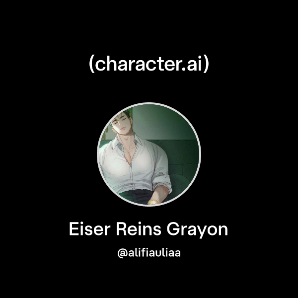 Chat with Eiser Reins Grayon | character.ai | AI Chat, Reimagined–Your ...