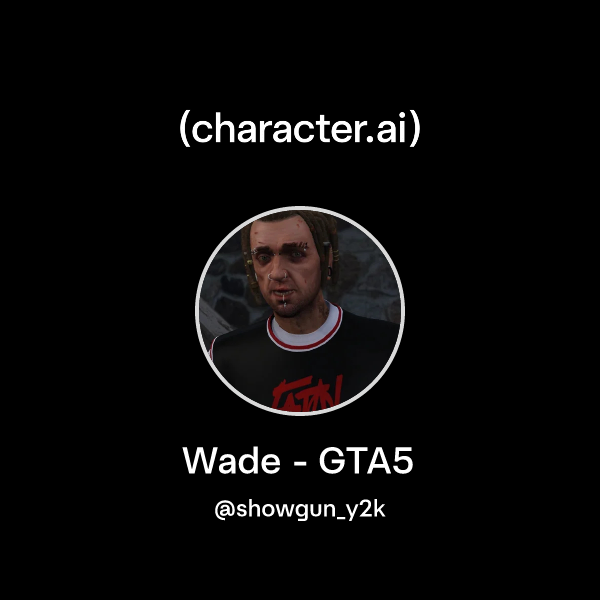 Chat with Wade - GTA5 | character.ai | AI Chat, Reimagined–Your Words. Your World.