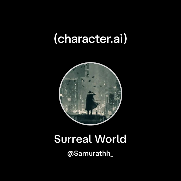 Chat with Surreal World | character.ai | AI Chat, Reimagined–Your Words ...