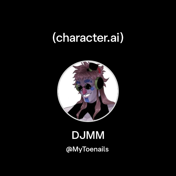 Chat with DJMM | character.ai | AI Chat, Reimagined–Your Words. Your World.