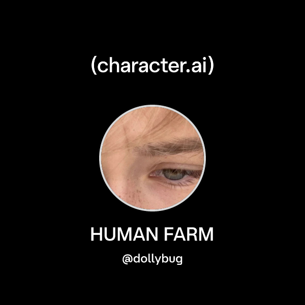 Chat with HUMAN FARM | character.ai | AI Chat, Reimagined–Your Words ...