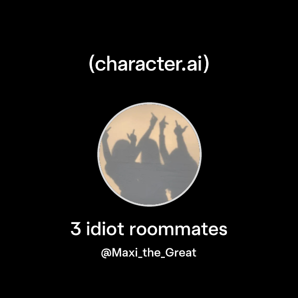 Chat with 3 idiot roommates | character.ai | Personalized AI for every ...