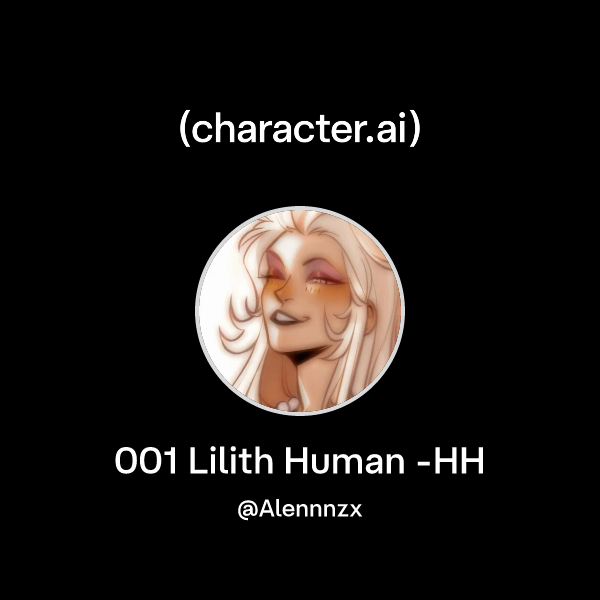 Chat with 001 Lilith Human -HH | character.ai | Personalized AI for every moment of your day