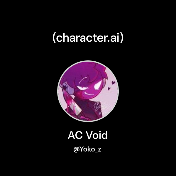 Chat with AC Void | character.ai | AI Chat, Reimagined–Your Words. Your World.